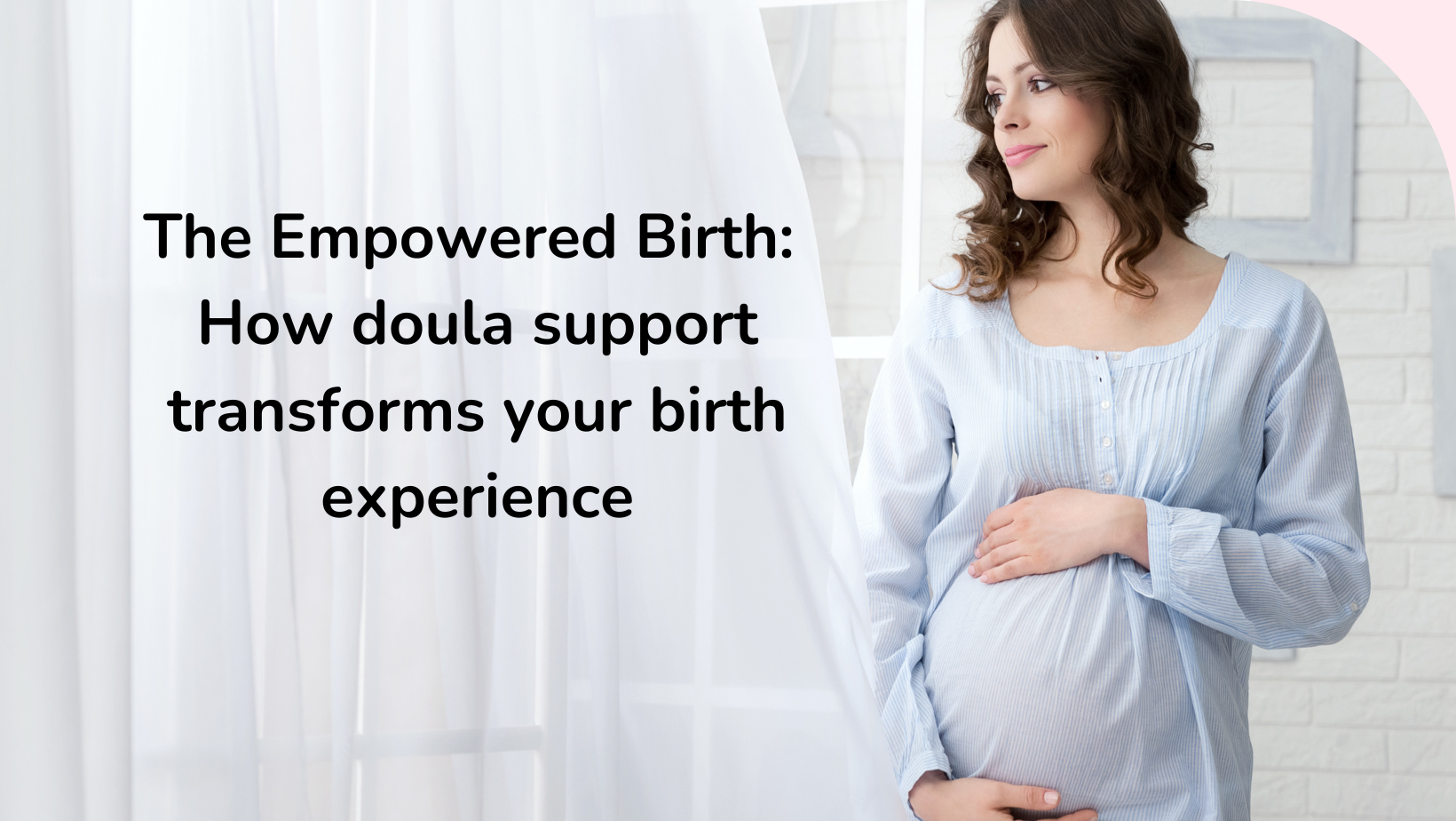 The Empowered Birth: How Doula Support Transforms Your Birthing ...